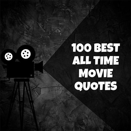 100 Best All Time Movie Quotes: Iconic Lines That Inspire and Entertain ...