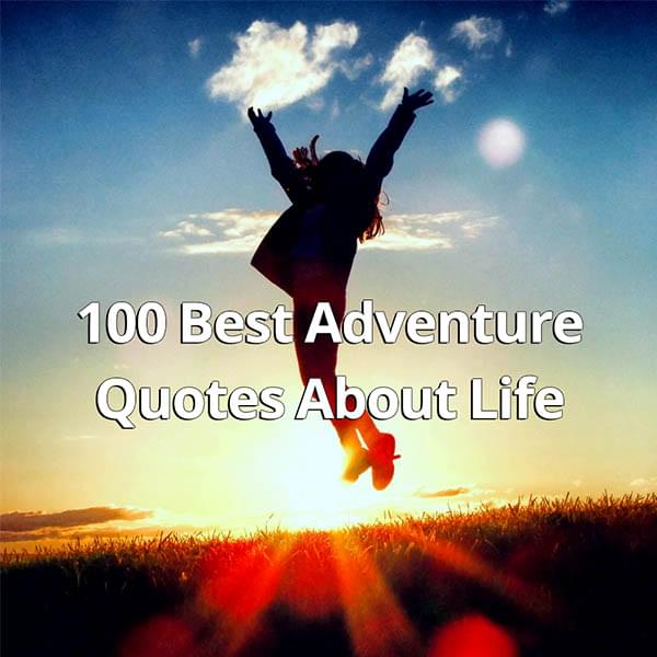 100 Best Adventure Quotes About Life - Quote Diver