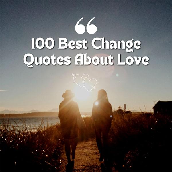 100 Best Change Quotes About Love - Quote Diver