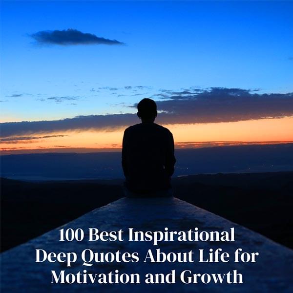 100 Best Inspirational Deep Quotes About Life for Personal Growth and ...