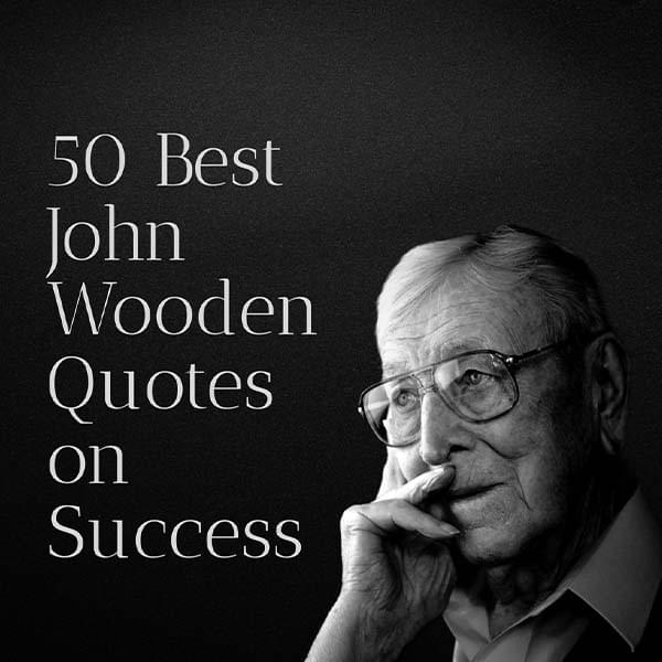 50 Best John Wooden Quotes on Success | Timeless Wisdom for Life and ...