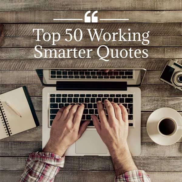 Top 50 Working Smarter Quotes to Boost Efficiency and Productivity ...