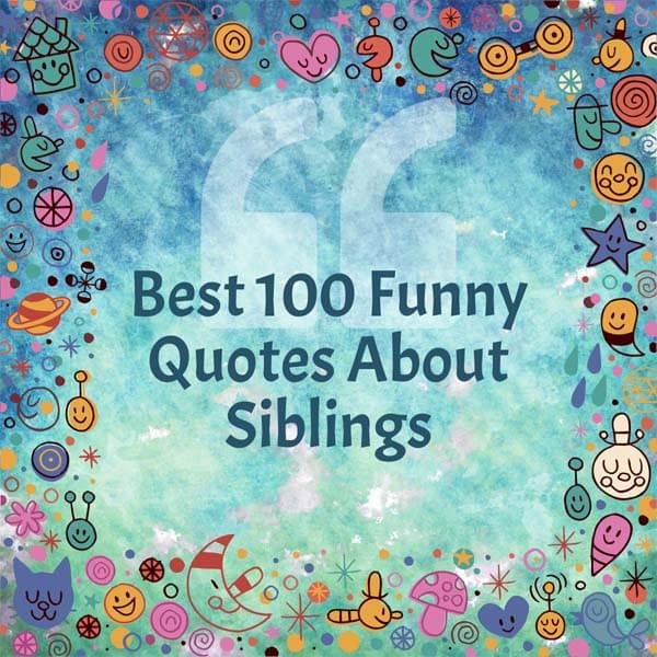 Best 100 Funny Quotes About Siblings to Make You Laugh - Quote Diver